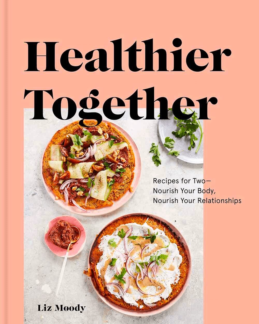 Healthier Together Cookbook - Liz Moody